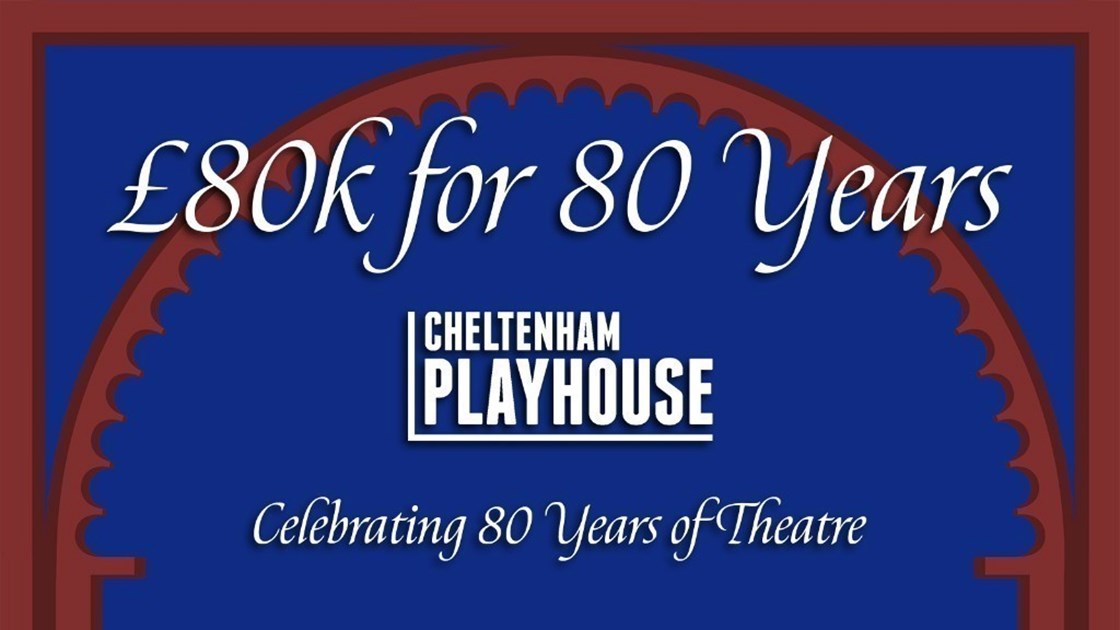 '£80k for 80 Years' of theatre at the Cheltenham Playhouse - JustGiving