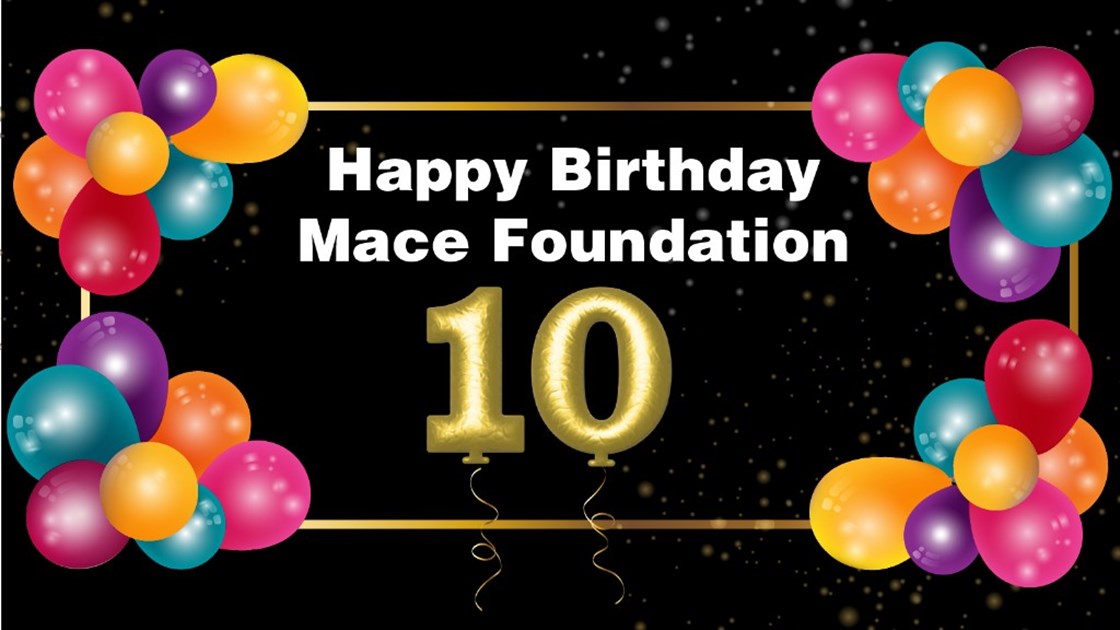 Happy 10th Birthday to the Mace Foundation - JustGiving